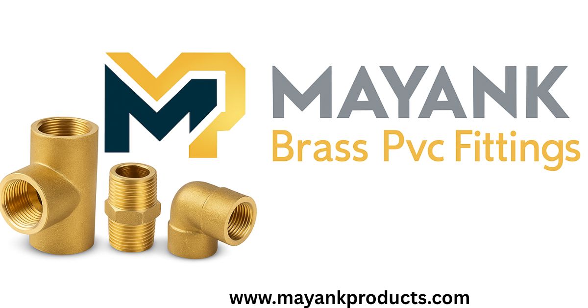 Brass PVC Fittings: Types, Uses & Best Supplier – Mayank Product