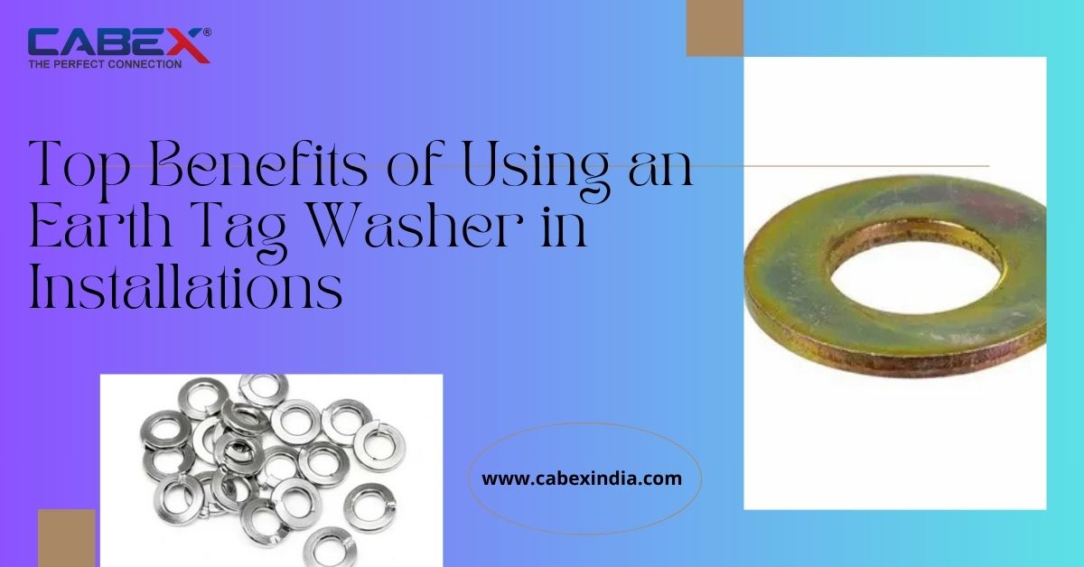 Top Benefits of Using an Earth Tag Washer in Installations