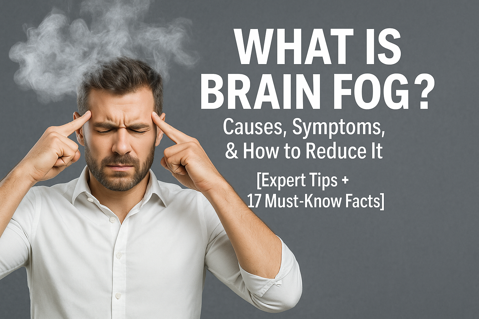 What is Brain Fog? Causes, Symptoms, & How to Reduce It – [Expert Tips ...