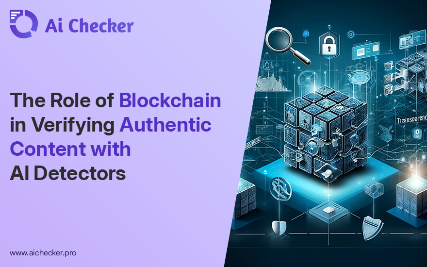 The Role of Blockchain in Verifying Authentic Content with AI Detectors