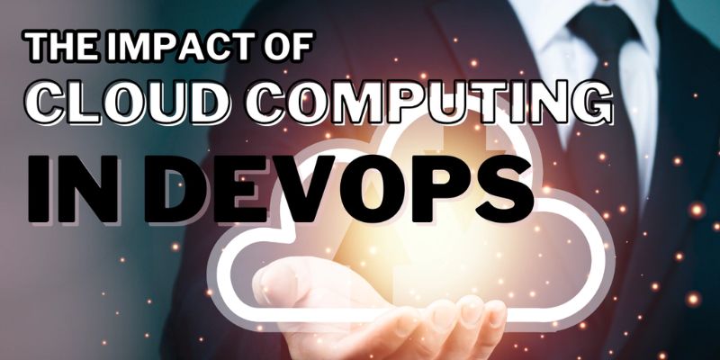 How Does Cloud Computing Impact Devops Practices