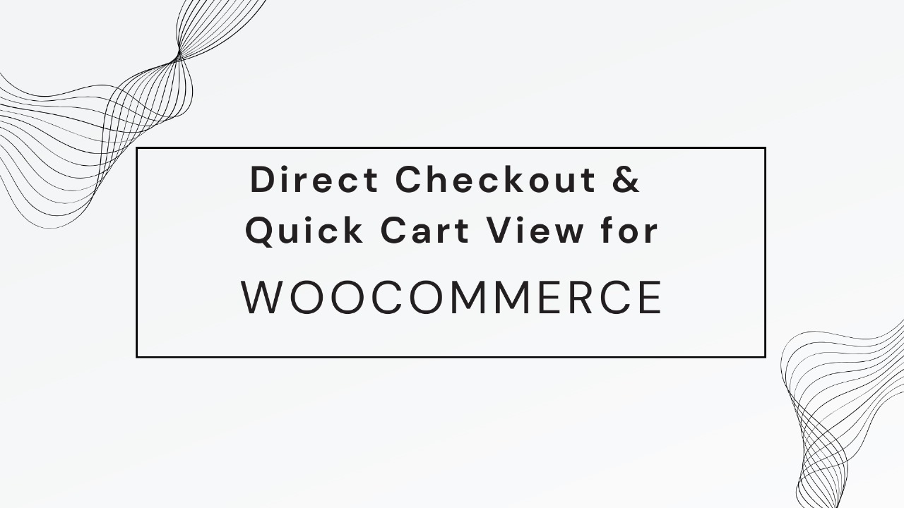Streamline Your Store with Direct Checkout & Quick Cart View for WooCommerce